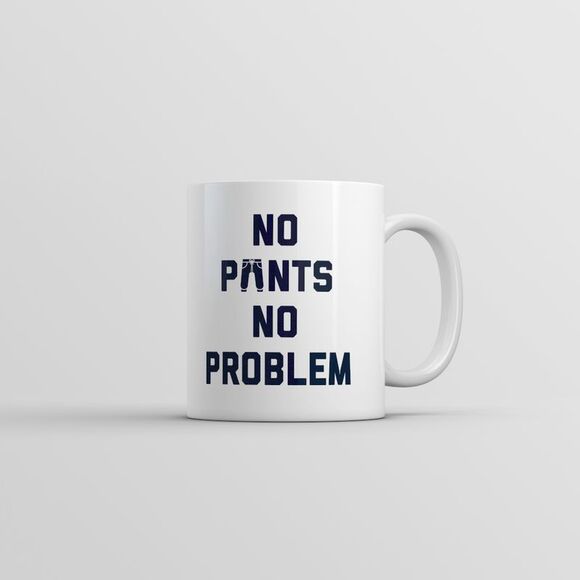 Crazy Dog T-Shirts | Dining | No Pants No Problem Mug Funny Relaxing ...